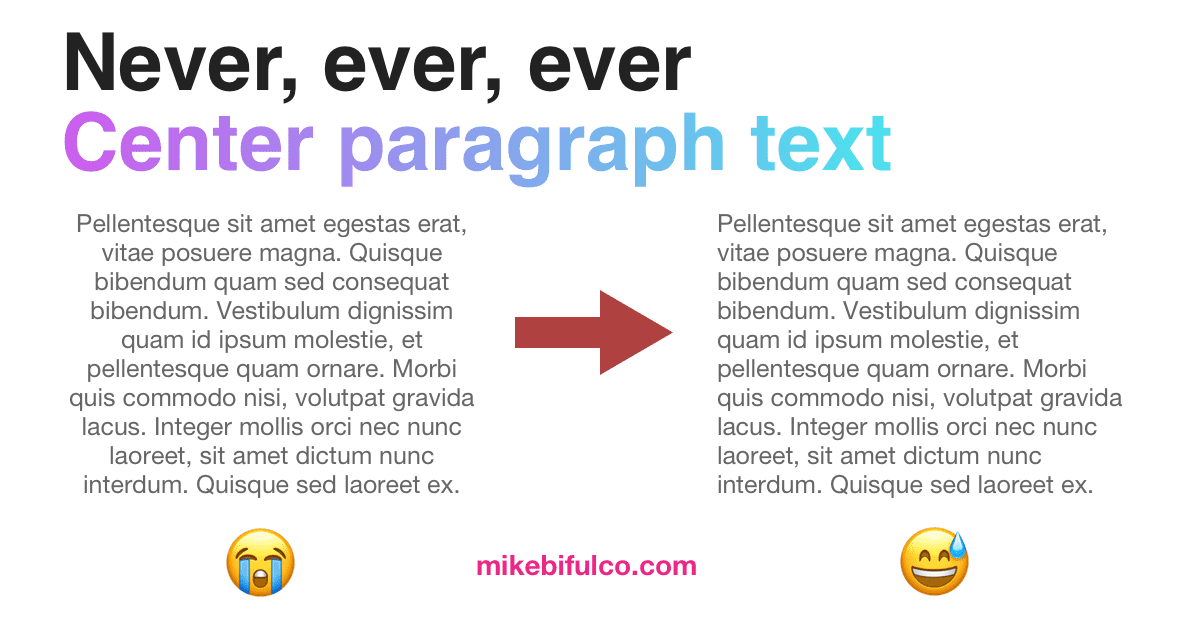 Don't center align paragraph text Don't center align paragraph text