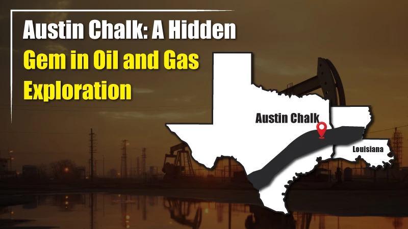 Austin Chalk: A Hidden Gem in Oil and Gas Exploration