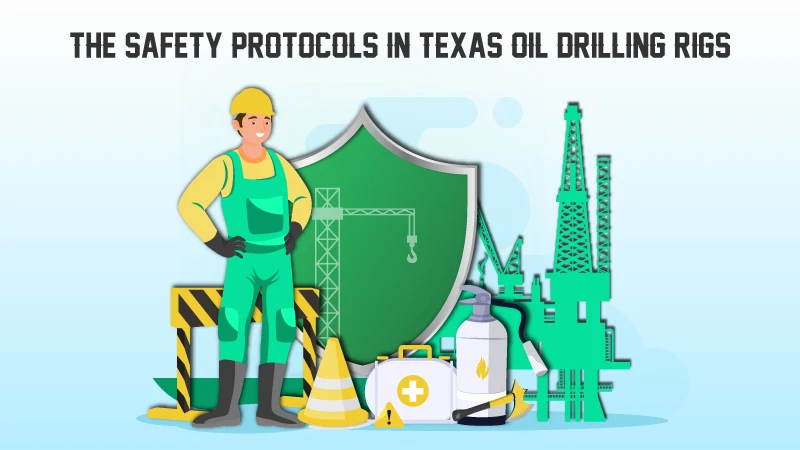 The Safety Protocols in Texas Oil Drilling Rigs