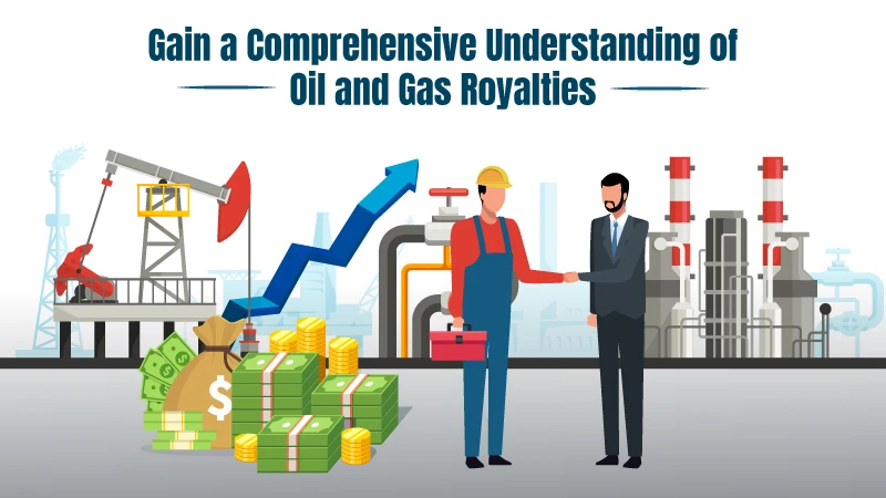 Gain a Comprehensive Understanding of Oil and Gas Royalties