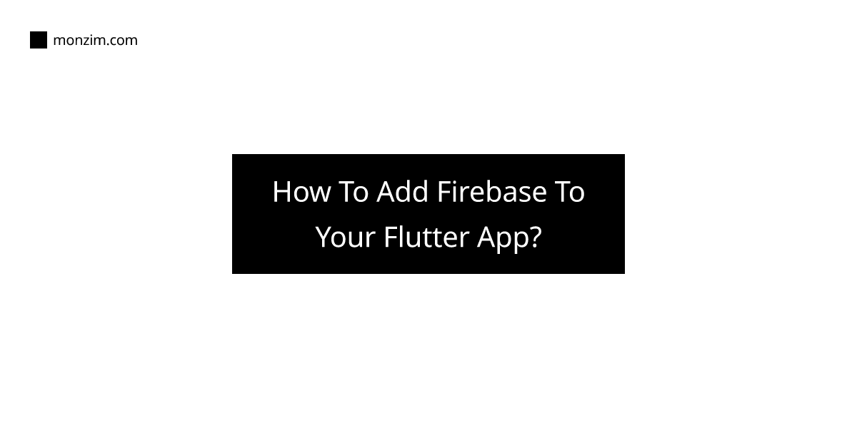 How To Add Firebase To Your Flutter App