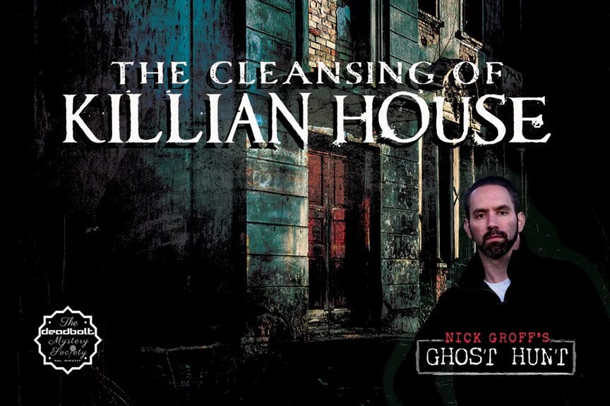 Nick Groff's Ghost Hunt: The Cleansing of Killian House | Deadbolt ...