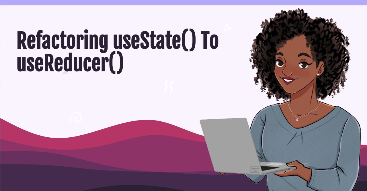 Refactoring useState() To useReducer()
