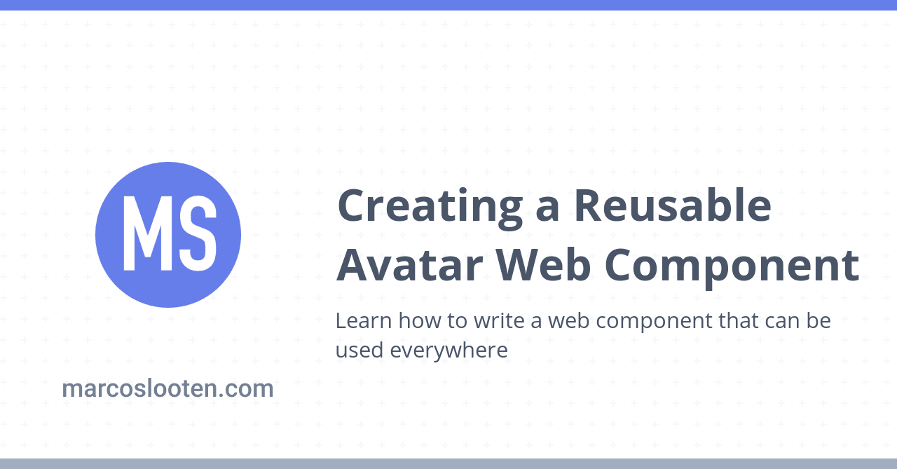 Creating a Reusable Avatar Web Component - Marco Slooten