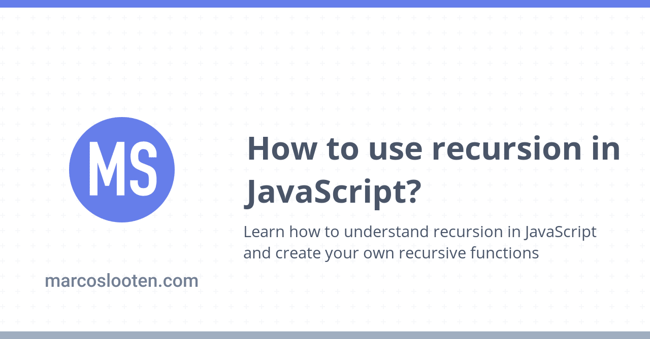How to use recursion in JavaScript? - Marco Slooten