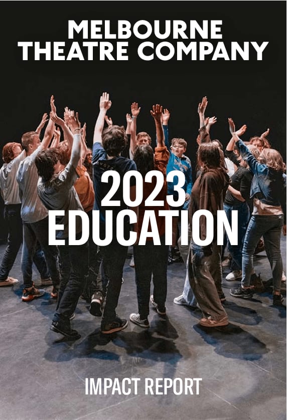 2023 Education Impact Report for Donors | Melbourne Theatre Company