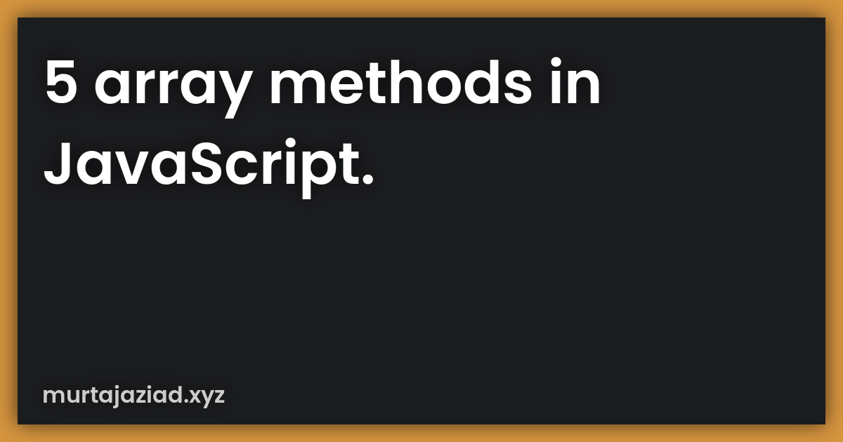 5 Array Methods In Javascript Murtaja Ziad