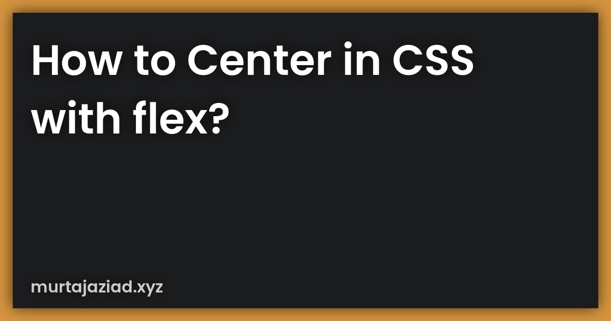 How to Center in CSS with flex? | Murtaja Ziad