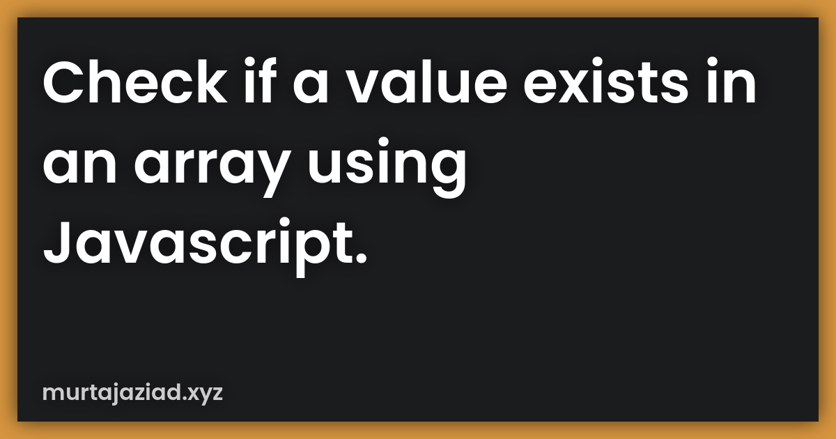 Check If A Value Exists In An Array Using Javascript Murtaja Ziad