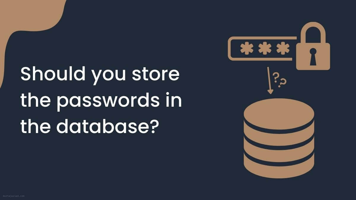 Should you store the passwords in the database? | Murtaja Ziad