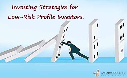 Know the Investing Strategies for Low-Risk Profile Investors.