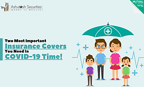 Two Most Important Insurance Covers You Need In COVID-19 Time!