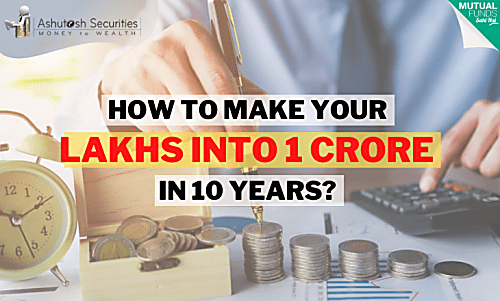 How To Make Your Lakhs In To 1 Crore In 10 Years?