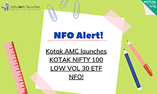 NFO ALERT: Kotak AMC launches KOTAK NIFTY 100 LOW VOL 30 ETF NFO!
