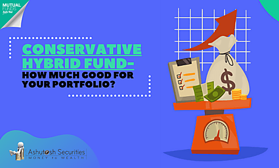 Conservative Hybrid Fund- How Much Good For Your Portfolio?