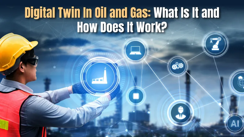 Digital Twin Oil and Gas: What It Is and How It Works