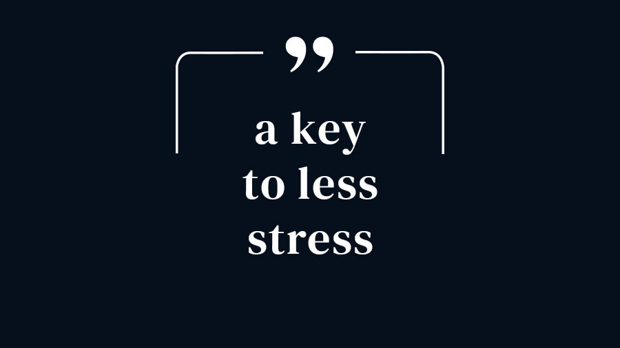 The Keys to Less Stress and a Happy Life