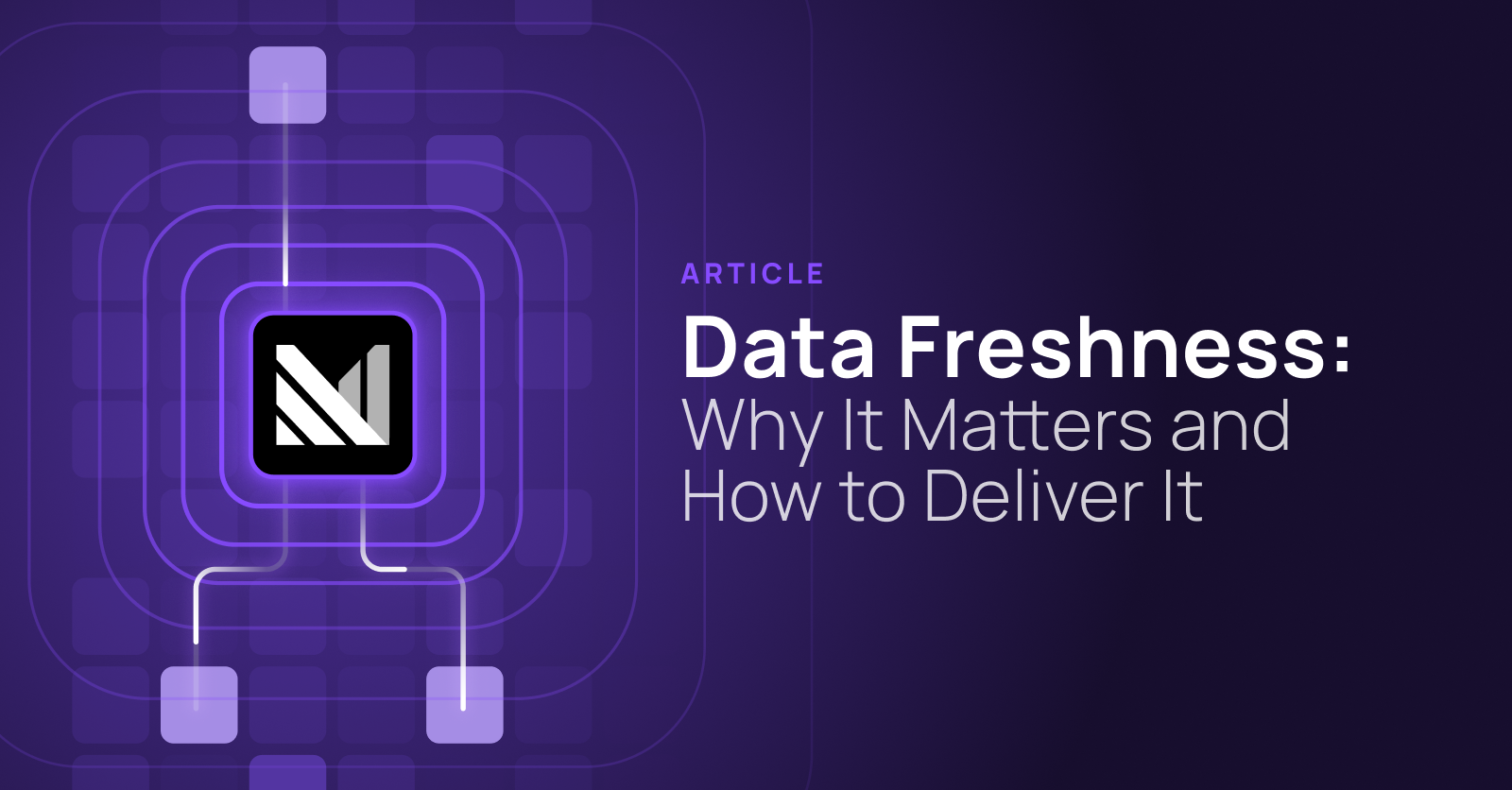 Data Freshness: Why It Matters and How to Deliver It