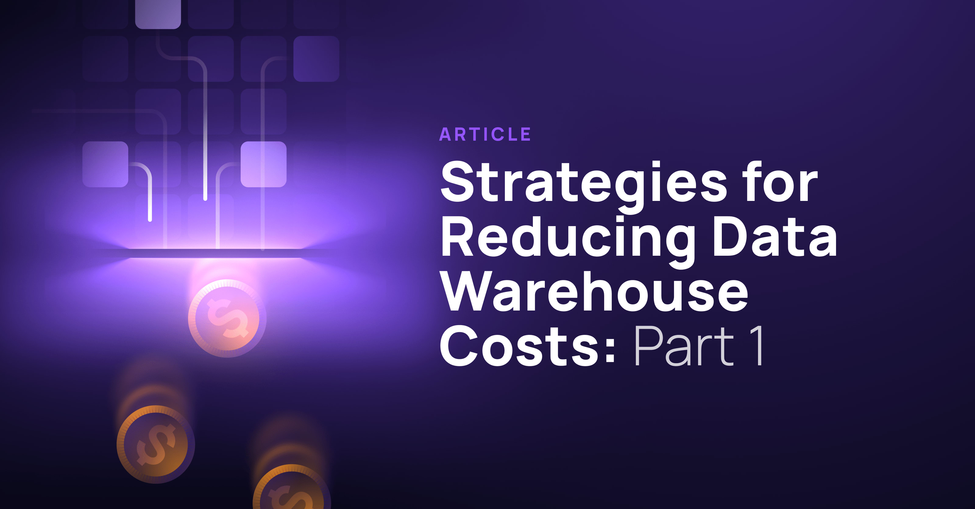 Strategies for Reducing Data Warehouse Costs: Part 1