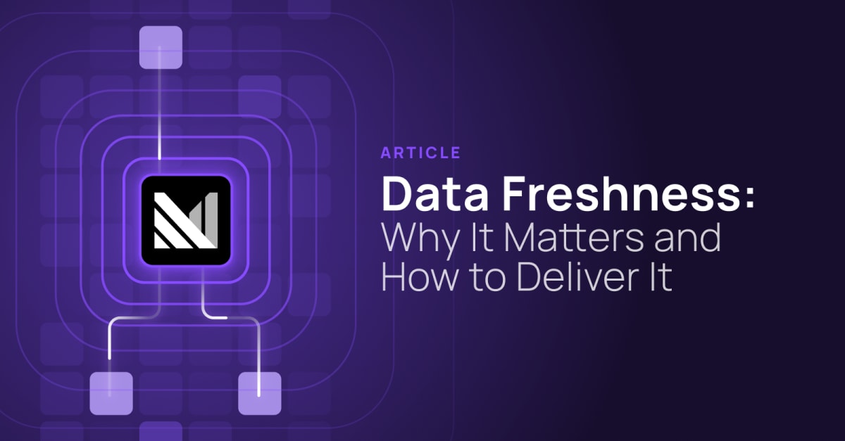 Data Freshness: Why It Matters and How to Deliver It