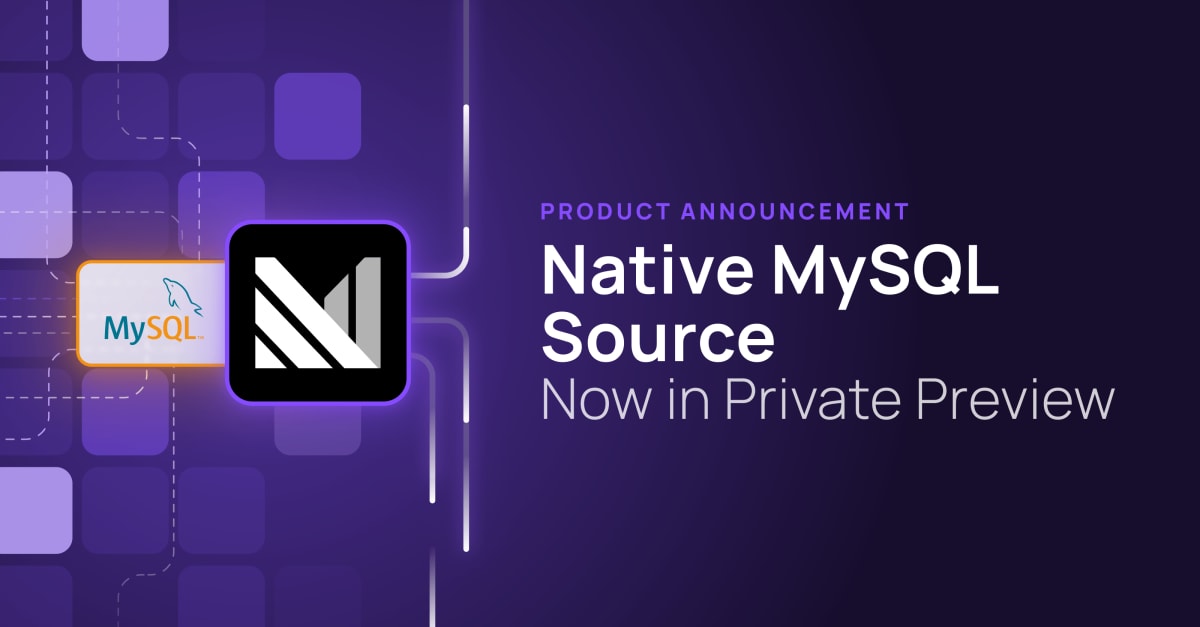 Native MySQL Source, now in Private Preview