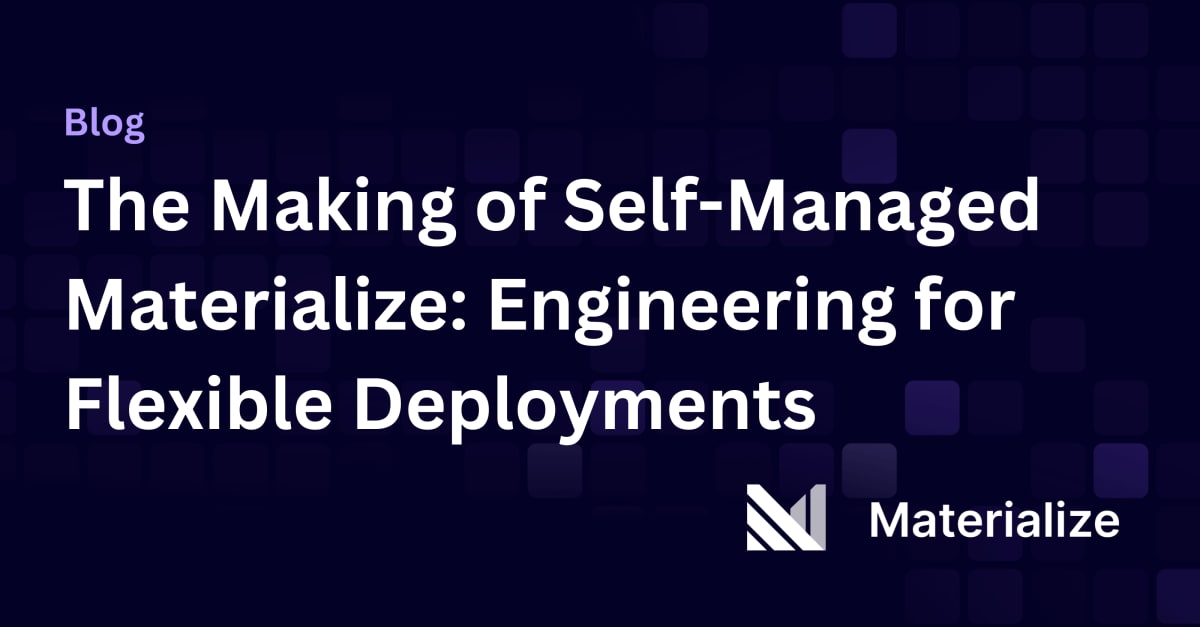 The Making of Self-Managed Materialize: Flexible Deployments Explained