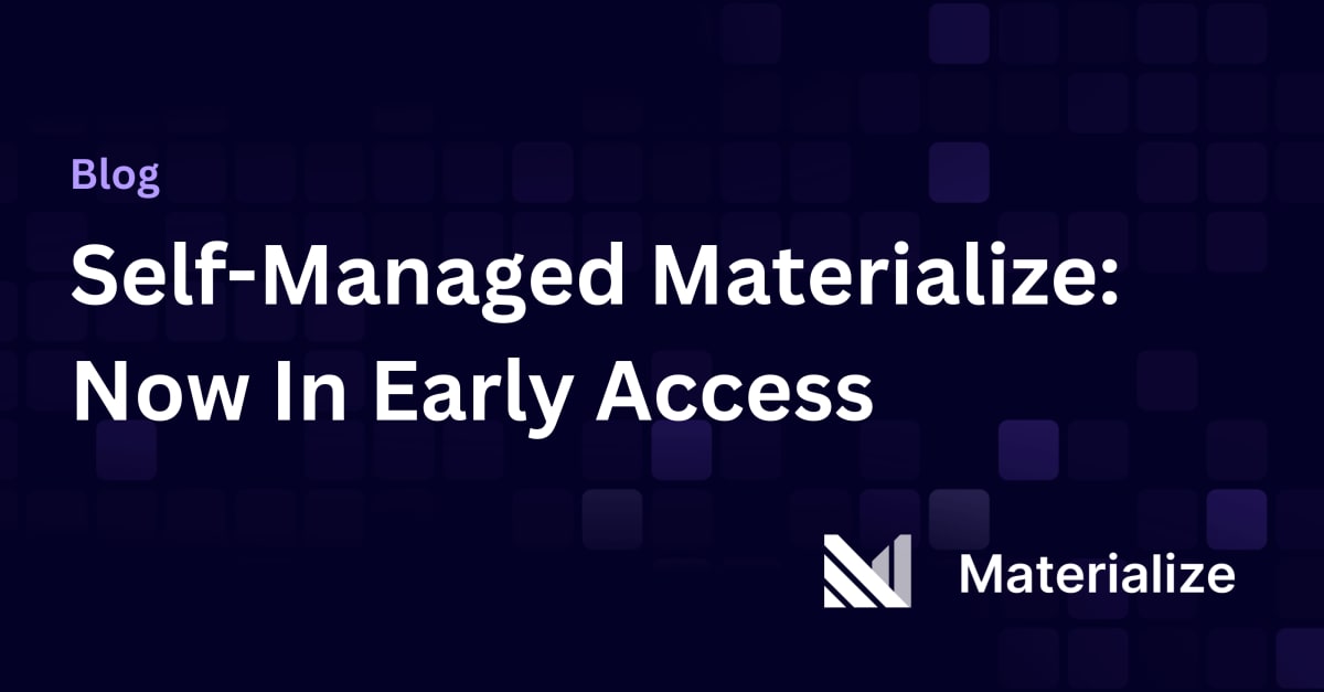 Materialize Self-Managed: Early Access Now Available