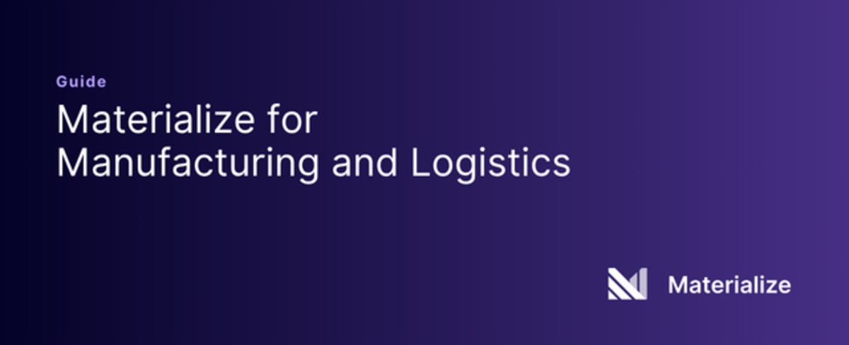 Materialize for Manufacturing and Logistics: Real-Time Data Products with SQL