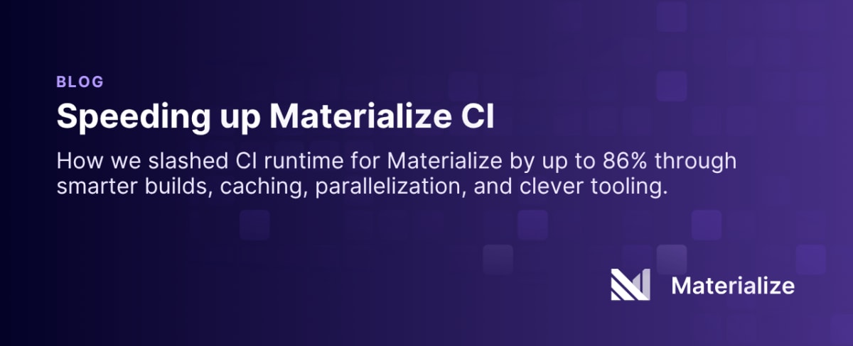 Speeding up Materialize CI