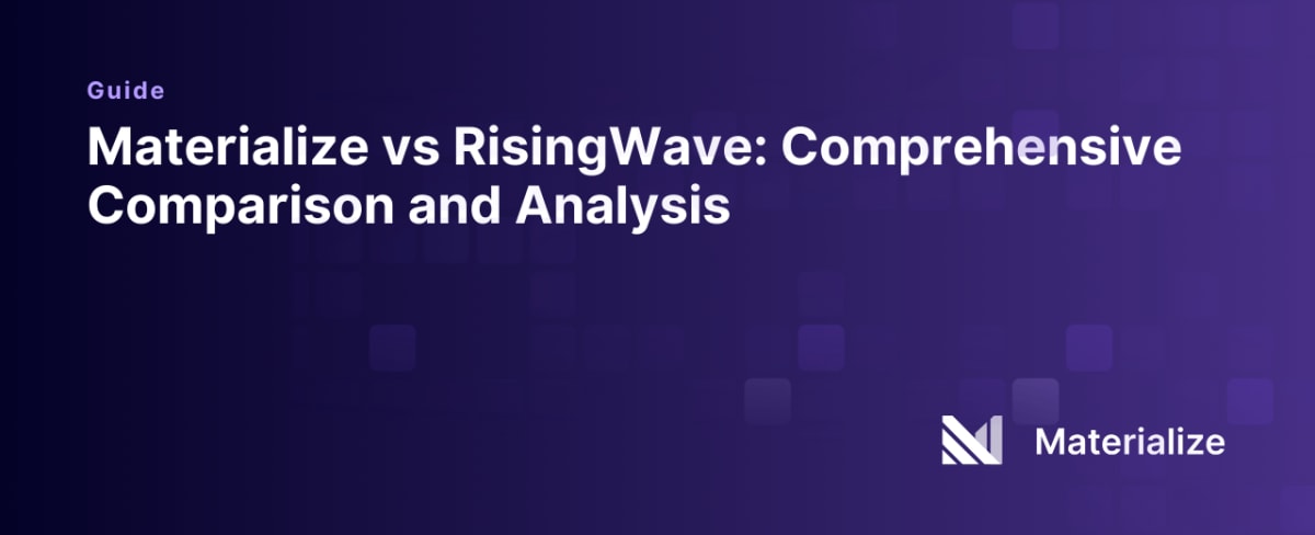 Materialize vs RisingWave: Comprehensive Comparison and Analysis