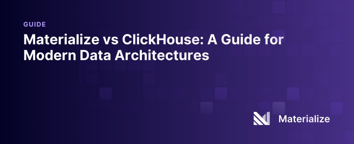 Materialize vs ClickHouse: A Guide for Modern Data Architectures