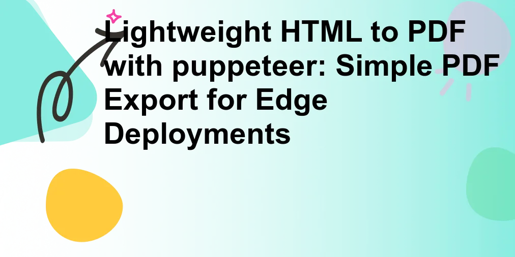 Lightweight HTML to PDF with Puppeteer: Simple PDF Export for Edge ...