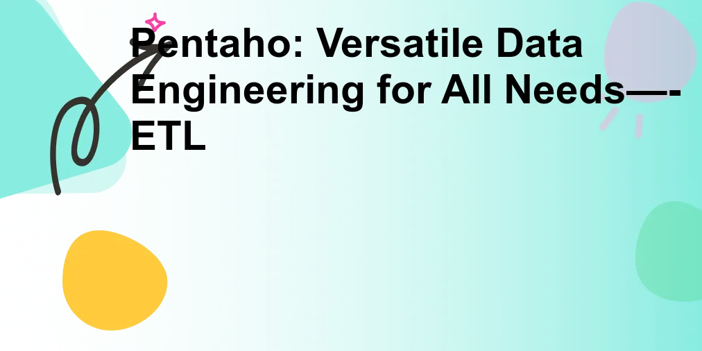 Pentaho: Versatile Data Engineering for All Needs—ETL, Reverse ETL, ELT ...