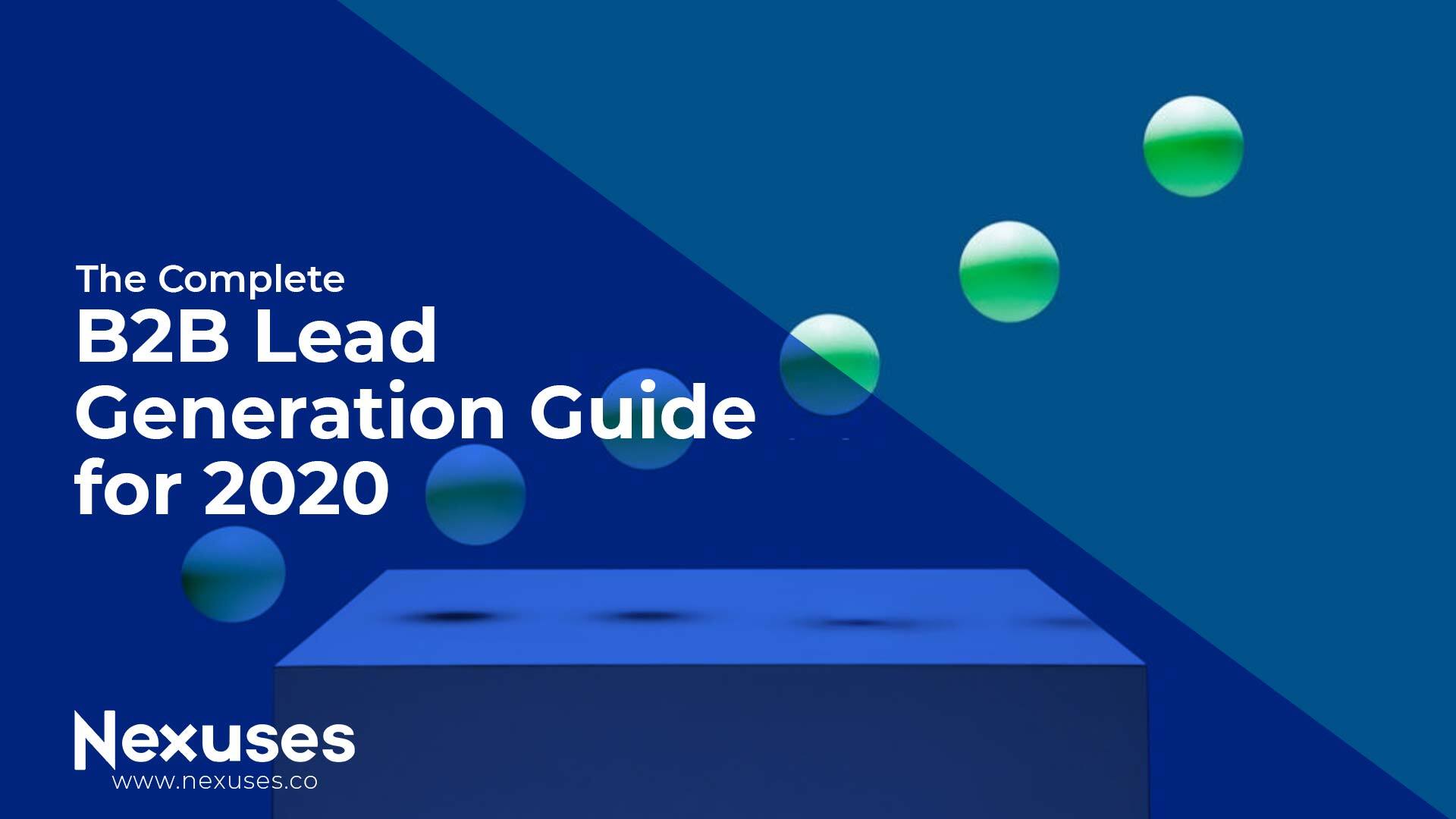 The Complete B2B Lead Generation Guide for 2020 The Complete B2B Lead Generation Guide for 2020
