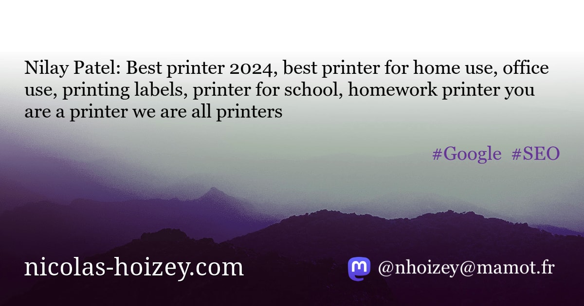 Nilay Patel: Best printer 2024, best printer for home use, office use ...