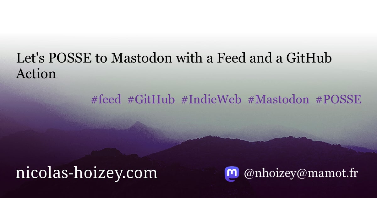 Let's POSSE to Mastodon with a Feed and a GitHub Action - Nicolas Hoizey