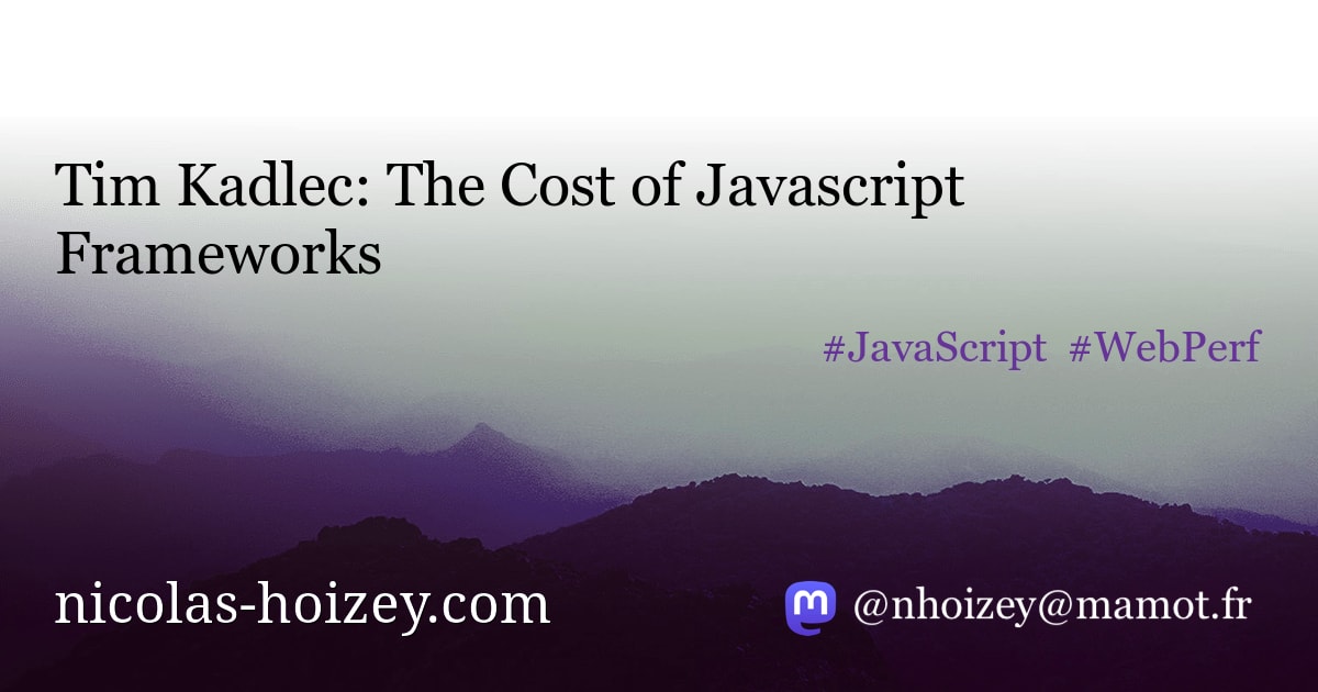 Tim Kadlec: The Cost of Javascript Frameworks - Nicolas Hoizey