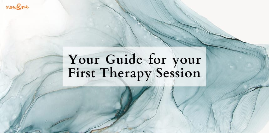 Your Guide for Your First Therapy Session | Now&Me