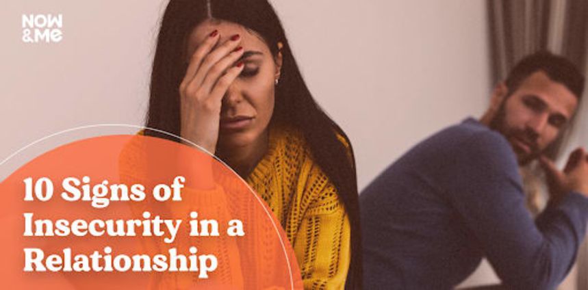10 Signs of Insecurity in a Relationship and Ways To Cope | Now&Me Blog