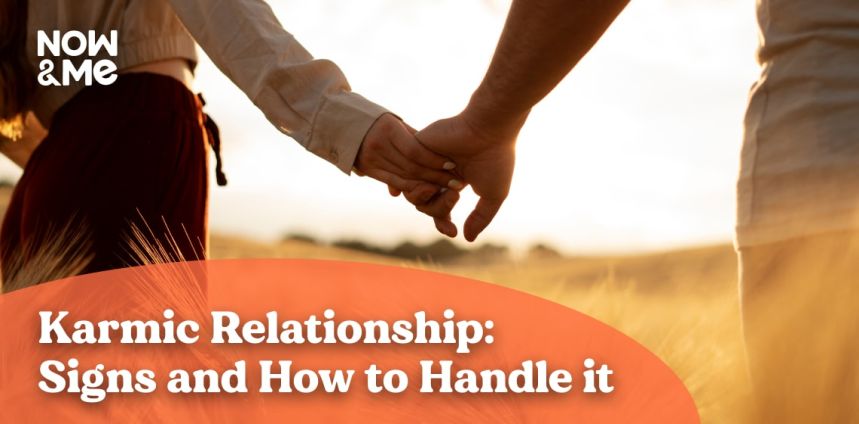 What is a Karmic Relationship? 11 Signs and How To Break Free | Now&Me Blog