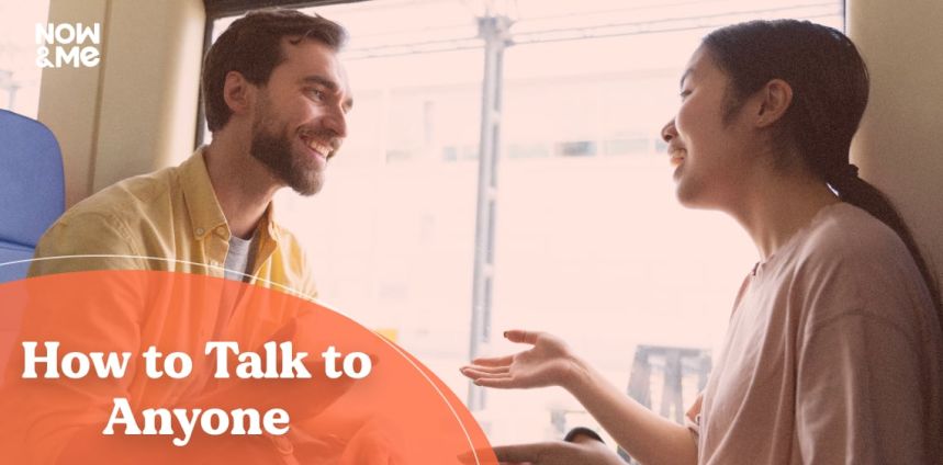How to Talk to Anyone: 9 Steps | Now&Me Blog