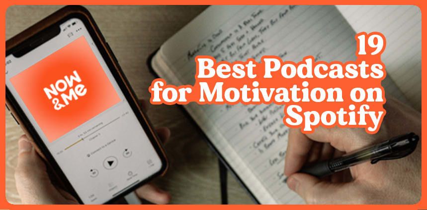 19 Best Podcasts for Motivation on Spotify | Now&Me Blog