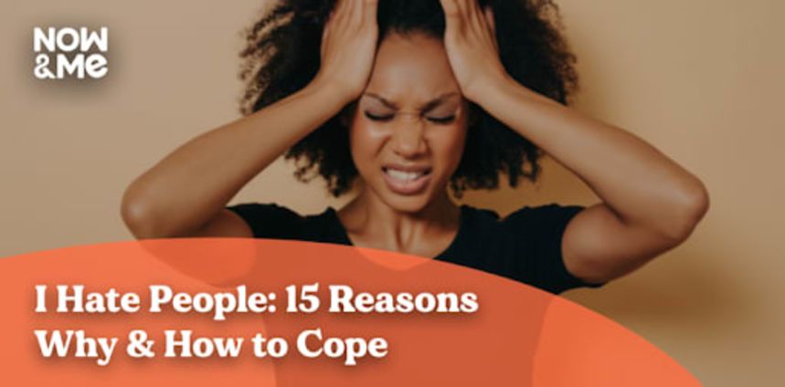"Why Do I Hate People?" 15 Possible Reasons Why | Now&Me Blog