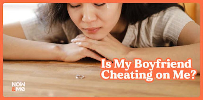 Is My Boyfriend Cheating on me? 30 Signs He’s Cheating | Now&Me Blog