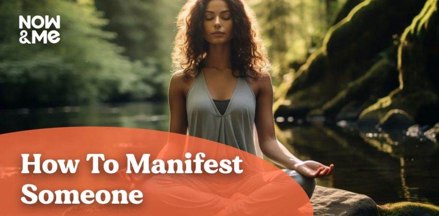 How To Manifest Someone In your Life: 15 Effective Ways | Now&Me Blog