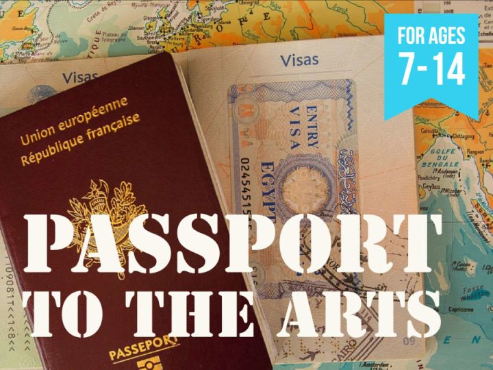 Passports to the Arts (ages 7-14)