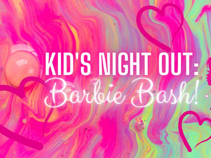 Kid's Night Out: Barbie Bash