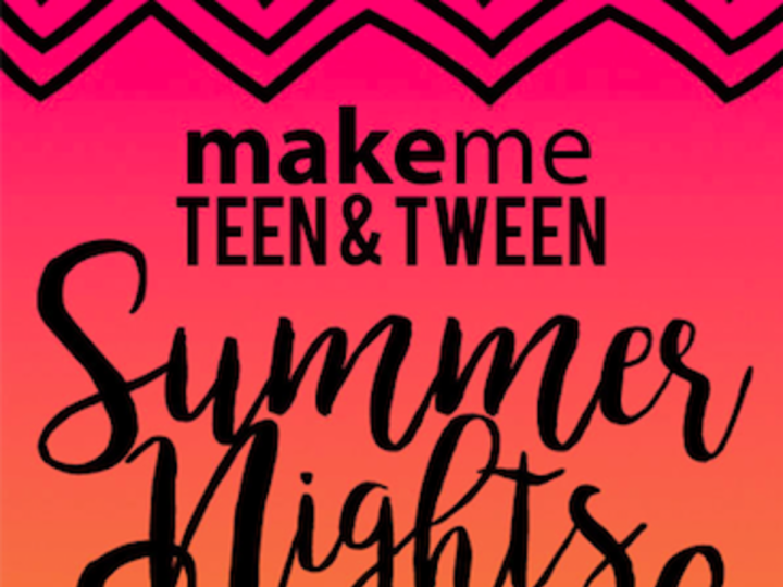 Teen/Tween Night Summer Special!