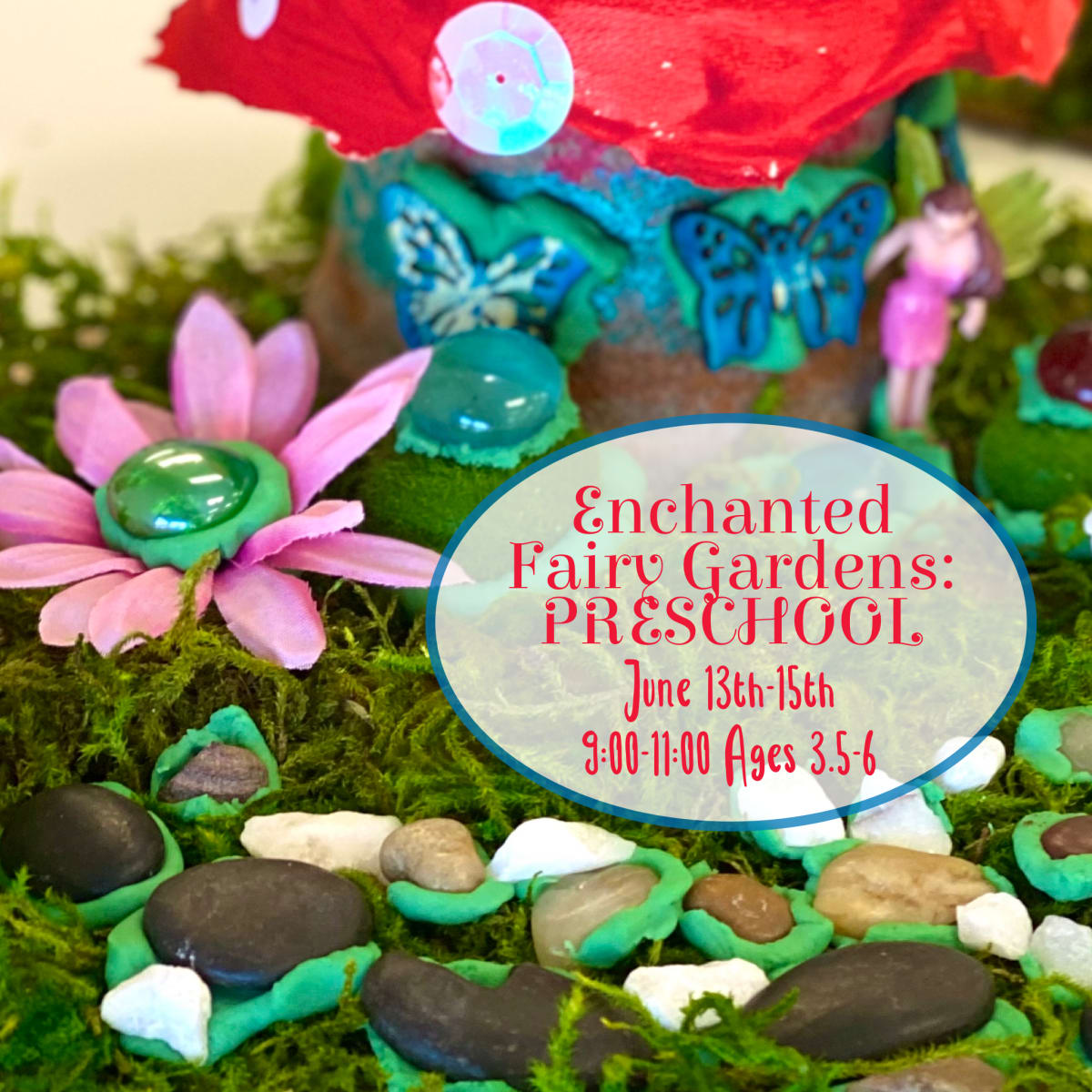 PRESCHOOL Enchanted Fairy Gardens; June 13th-15th, T/W/TH 9:00-11:00 ...