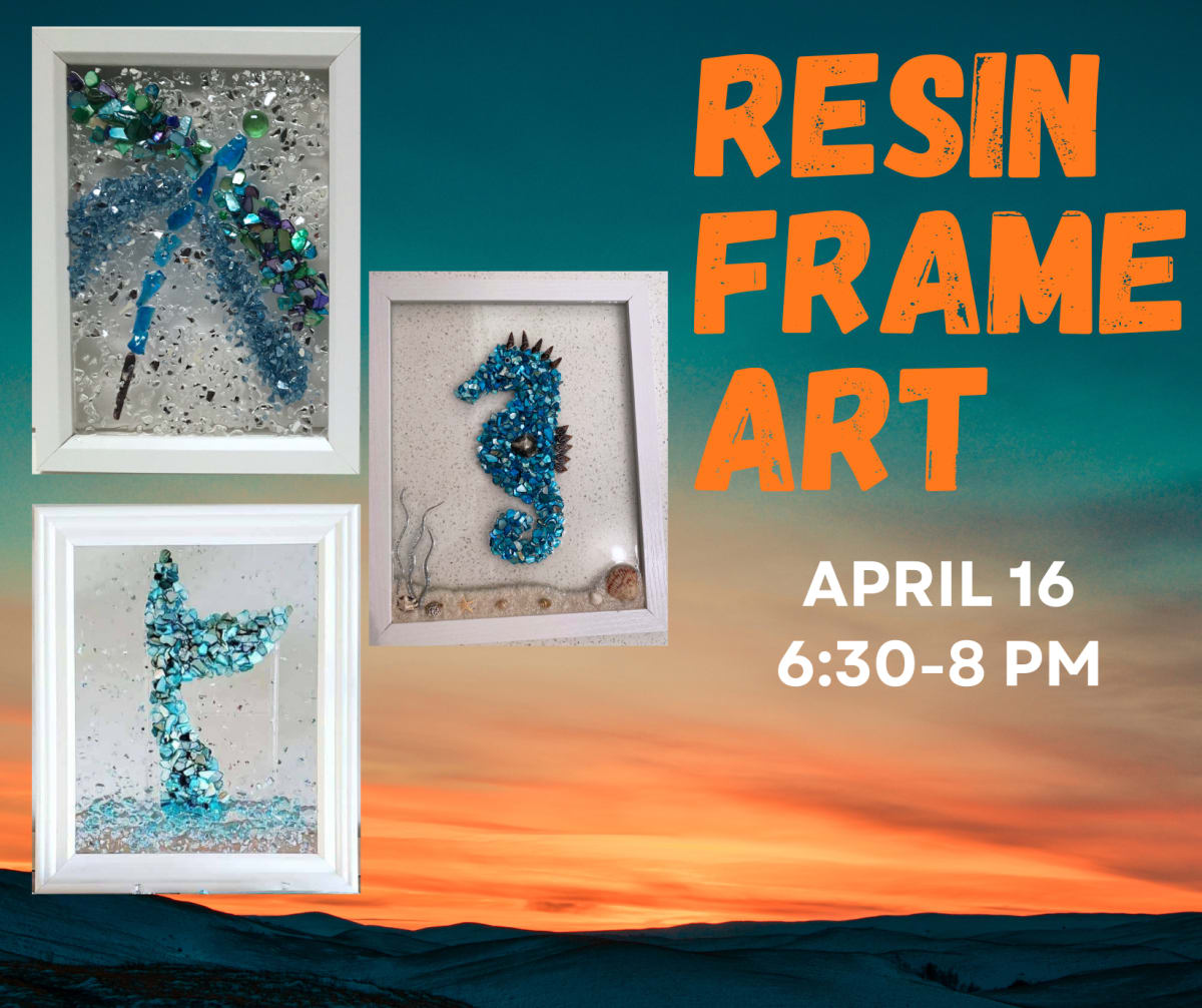 Resin Frame Workshop- April 16th 6:30-8 PM